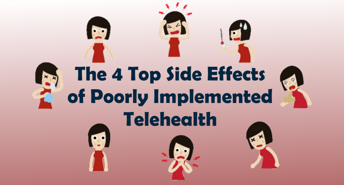 The Top 4 Side Effects of Poorly Implemented Telehealth - Ingenium ...