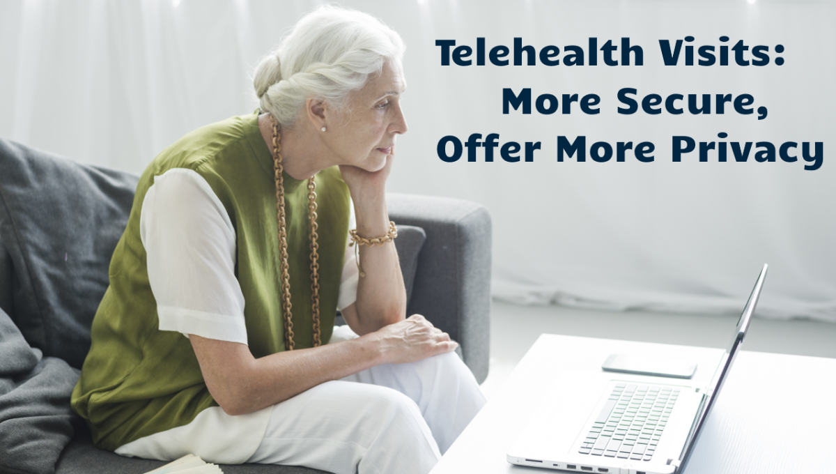 Telehealth Visits are more Secure, Offer more Privacy