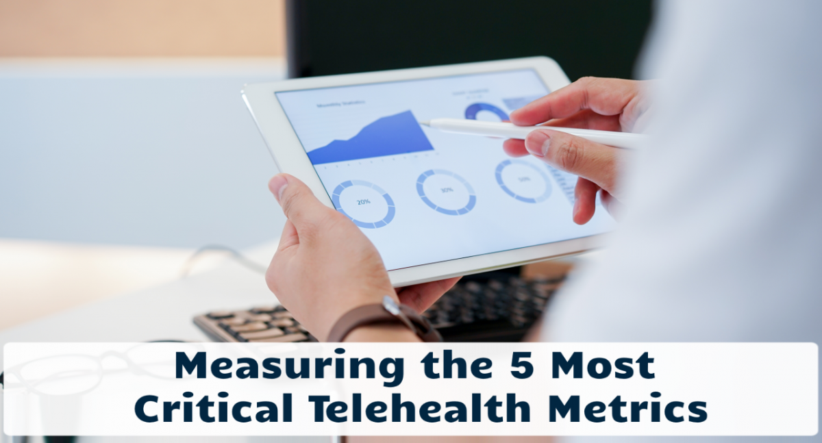 Measuring the 5 Most Critical Telehealth Metrics