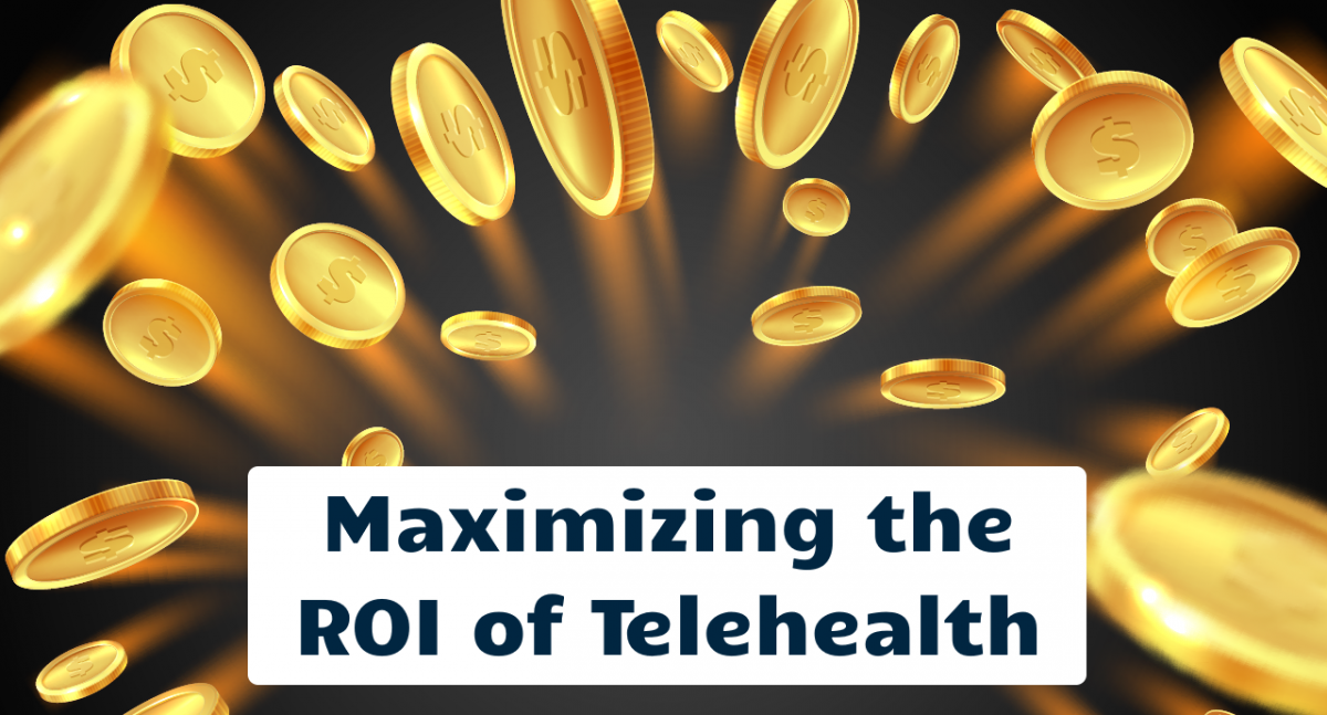 Maximizing the ROI of Telehealth- Ingenium Digital Health