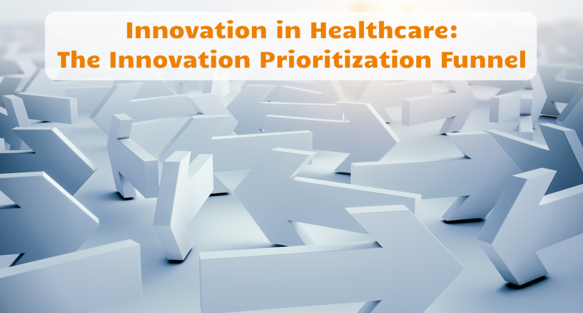 Innovation in Healthcare: The Innovation Prioritization Funnel ...