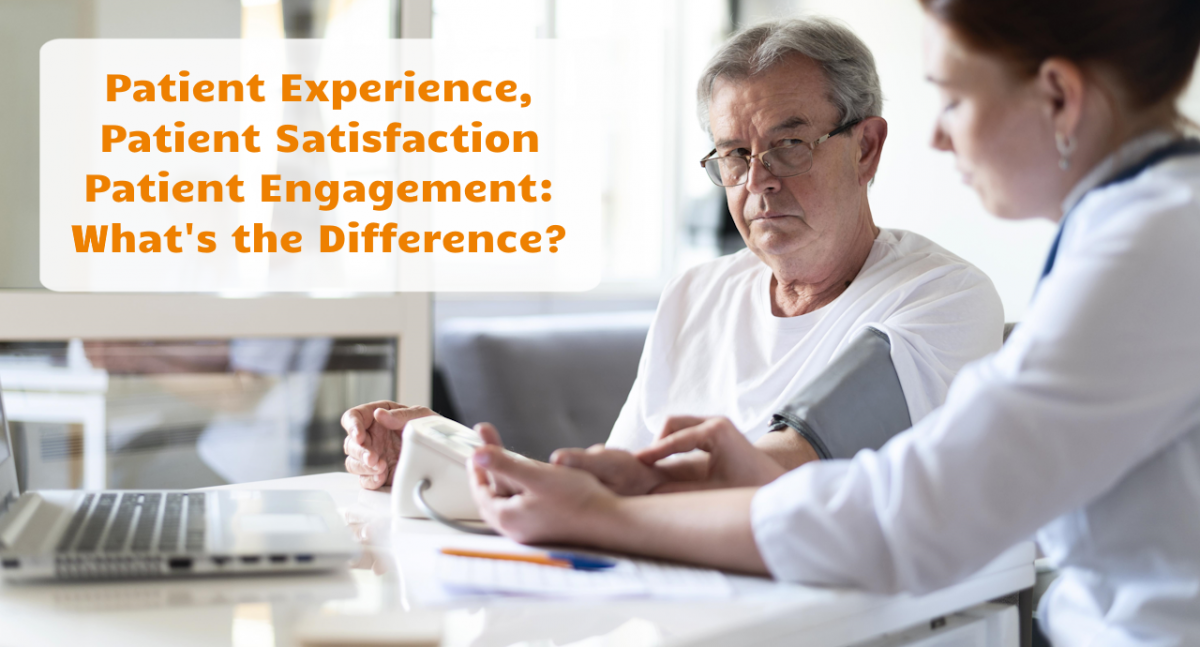 Patient Experience, Patient Satisfaction, Patient Engagement: What’s ...