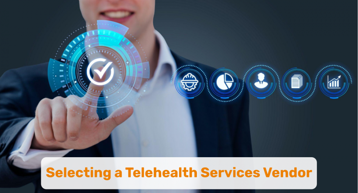 Selecting a Telehealth Services Vendor - Ingenium Digital Health Advisors