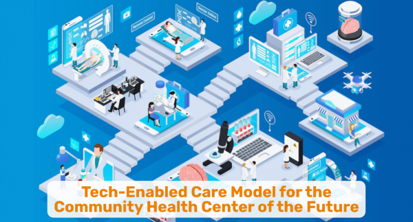 Tech-Enabled Care Model for the Community Health Center of the Future ...